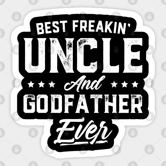 Best Freaking Uncle And Godfather Ever Best Freakin Uncle Ever